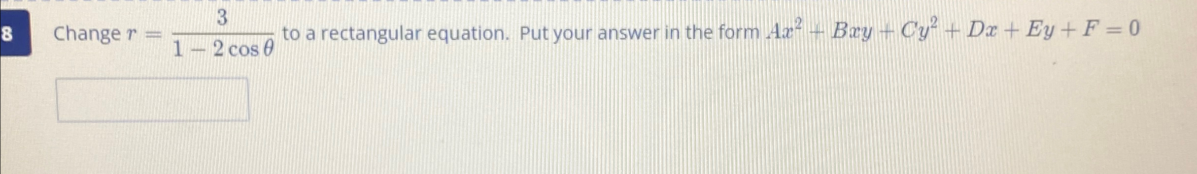 Solved 8 ﻿Change r=31-2cosθ ﻿to a rectangular equation. Put | Chegg.com