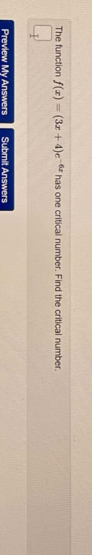 Solved The function f(x)=(3x+4)e-6x ﻿has one critical | Chegg.com