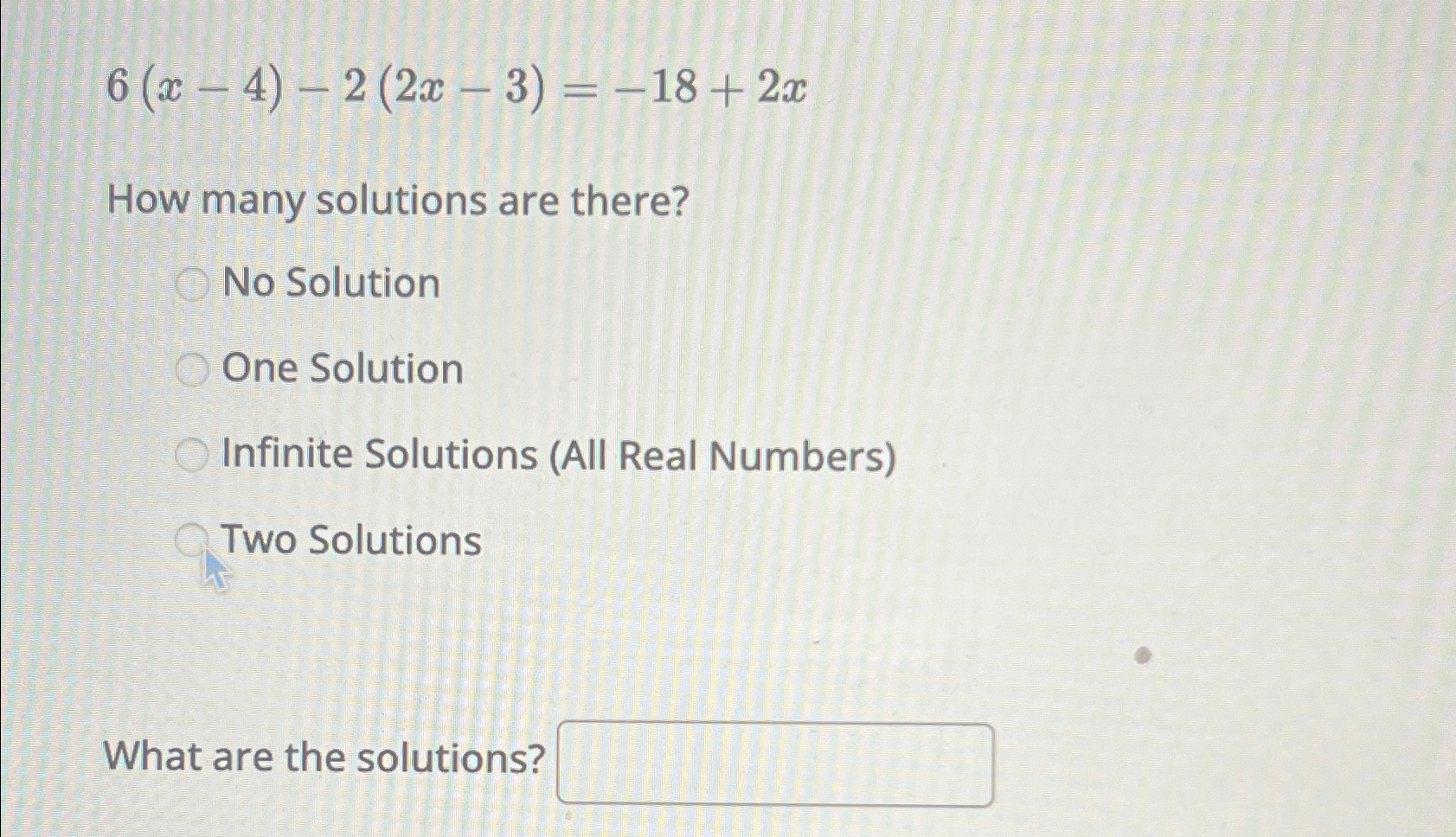 Solved 6(x-4)-2(2x-3)=-18+2xHow many solutions are there?No | Chegg.com