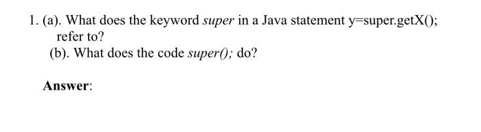 Solved 1. (a). What does the keyword super in a Java | Chegg.com