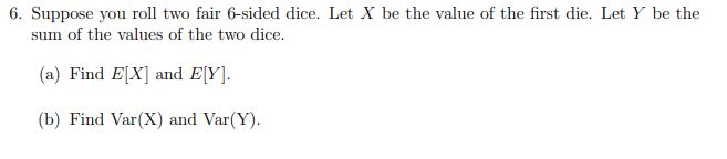 Solved Suppose you roll two fair 6-sided dice. Let x ﻿be the | Chegg.com