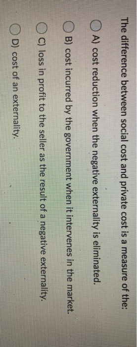 Solved The difference between social cost and private cost | Chegg.com