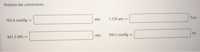 Solved Perform the conversions. 763.6 mmHg = atm 1.238 atm = | Chegg.com