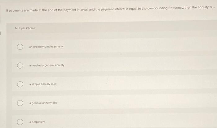Solved If payments are made at the end of the payment | Chegg.com