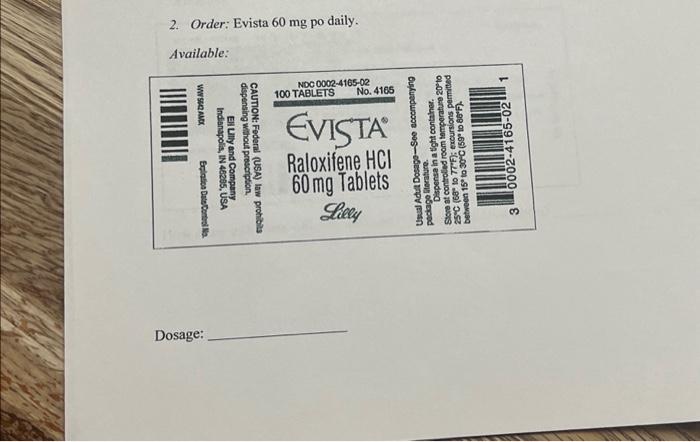 Solved 2. Order: Evista 60mg po daily. Available: Dosage: | Chegg.com