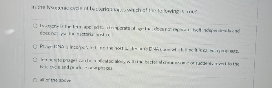 Solved In the lysogenic cycle of bacteriophages which of the | Chegg.com