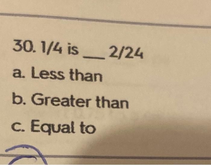 Solved 30.1/4 is_2/24 a. Less than b. Greater than c. Equal | Chegg.com
