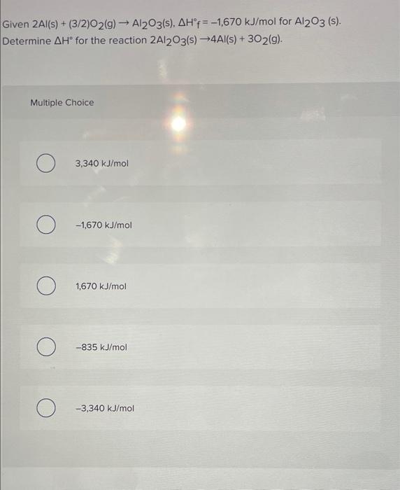 Solved Given 2Al(s)+(3/2)O2( g)→Al2O3( s),ΔH∘f=−1,670 kJ/mol | Chegg.com