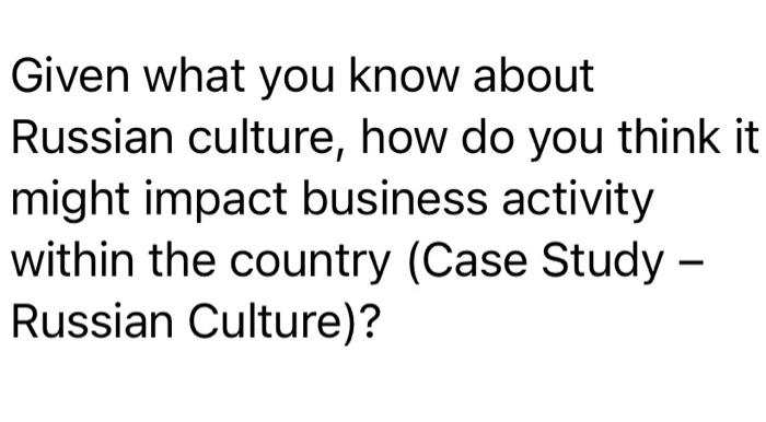 Solved Given what you know about Russian culture, how do you | Chegg.com