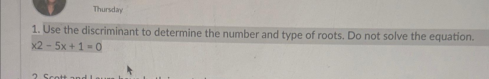 Solved ThursdayUse the discriminant to determine the number | Chegg.com
