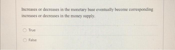 Solved Increases or decreases in the monetary base | Chegg.com