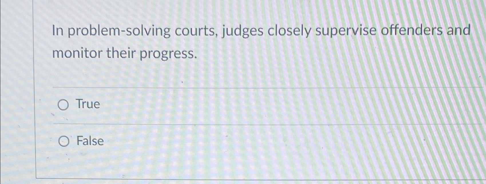 Solved In problem-solving courts, judges closely supervise | Chegg.com