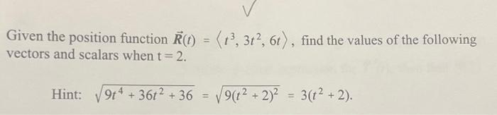 Solved Given the position function R(t)= t3,3t2,6t , find | Chegg.com