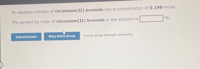 Solved An aqueous solution of chromium(II) bromide has a | Chegg.com