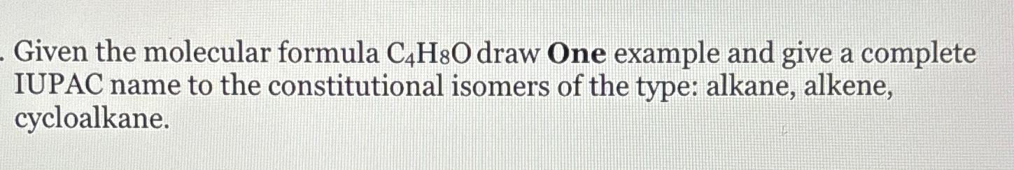 Solved Given The Molecular Formula C4h8o ﻿draw One Example