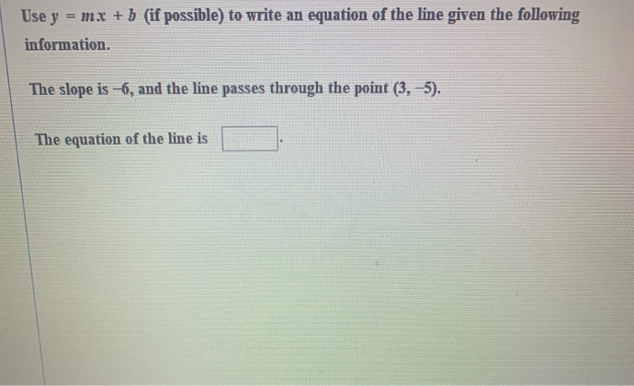 Solved Use y = mx + b (if possible) to write an equation of | Chegg.com