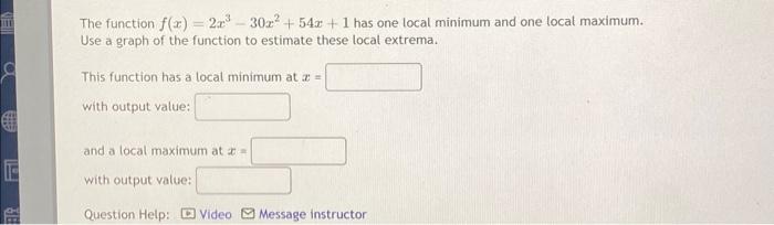 Solved The function f(x)=2x3−30x2+54x+1 has one local | Chegg.com