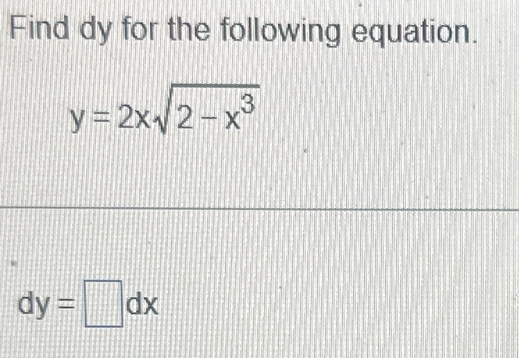 Solved Find dy for the following equation.y=2x2-x32dy=dx | Chegg.com
