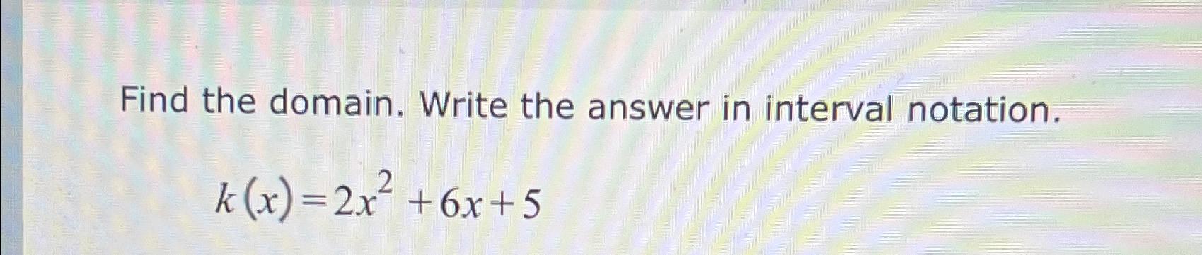Solved Find the domain. Write the answer in interval | Chegg.com