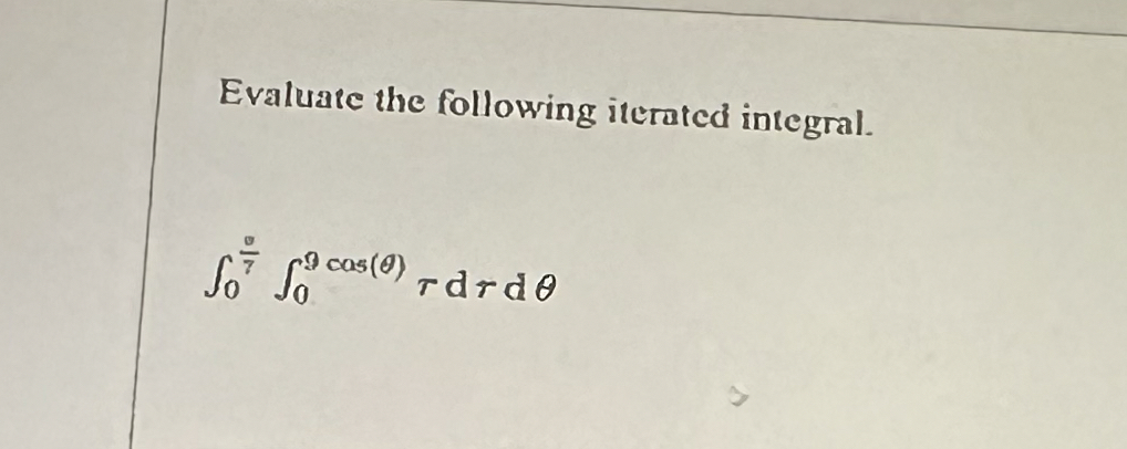Solved Evaluate the following iterated | Chegg.com