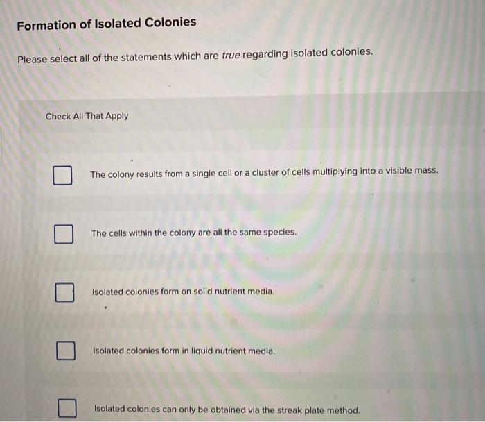 Solved Formation of Isolated Colonies Please select all of | Chegg.com
