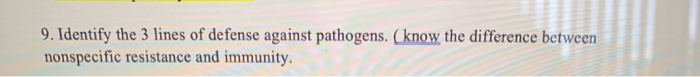 Solved 9. Identify the 3 lines of defense against pathogens. | Chegg.com