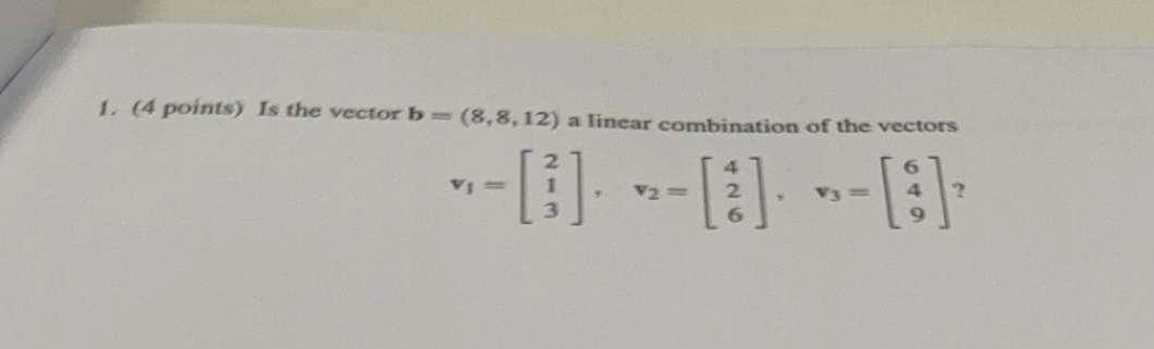 Solved (4 ﻿points) ﻿Is the vector b=(8,8,12) ﻿a linear | Chegg.com