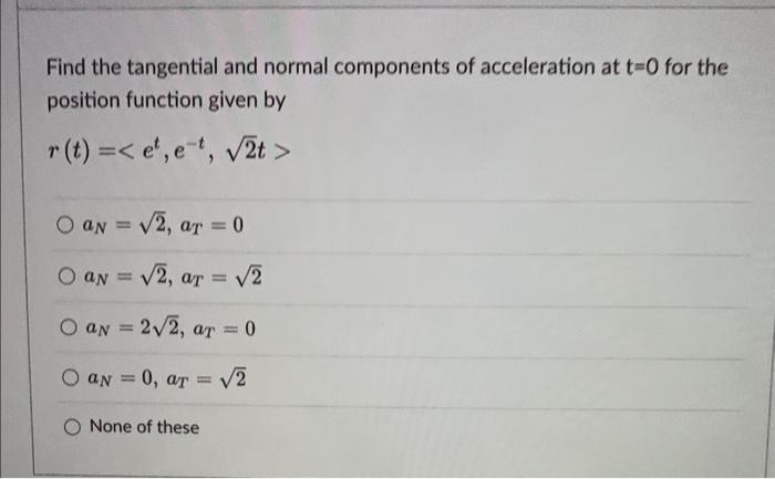 Solved Find the tangential and normal components of | Chegg.com
