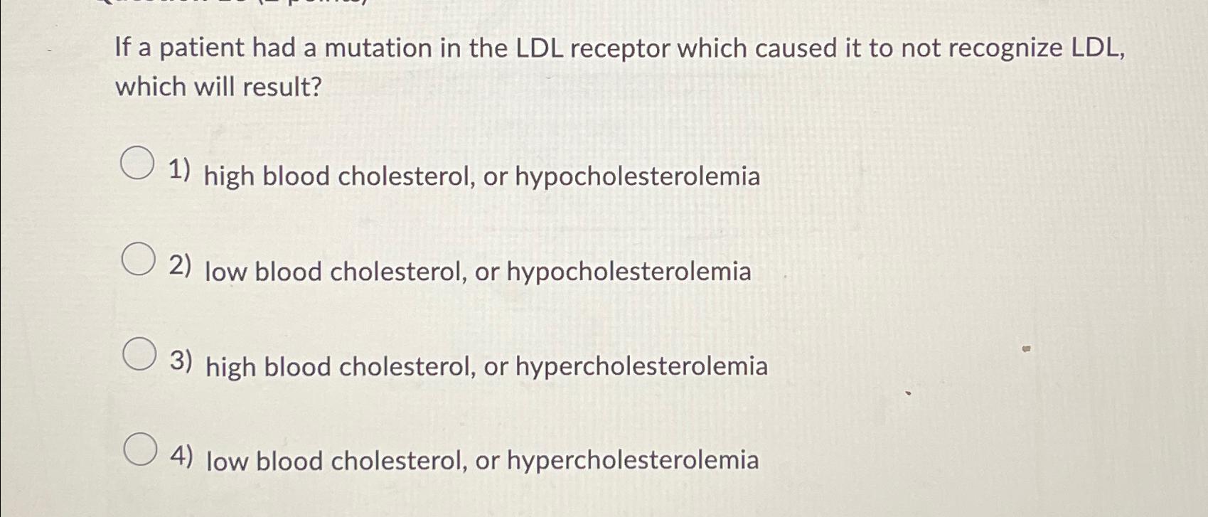 Solved If a patient had a mutation in the LDL receptor which | Chegg.com