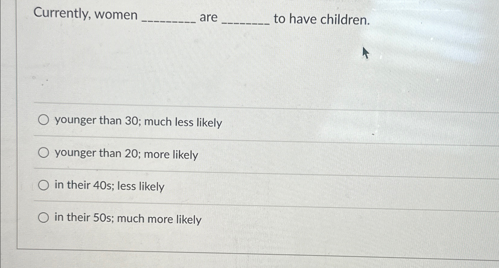 Solved Currently, women are to have children.younger than 30 | Chegg.com
