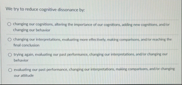 Solved We try to reduce cognitive dissonance by:charging our | Chegg.com