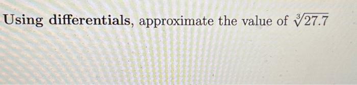 Solved Using differentials, approximate the value of 327.7 | Chegg.com