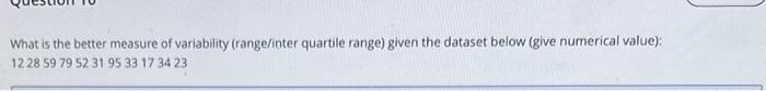 Solved What is the better measure of variability | Chegg.com