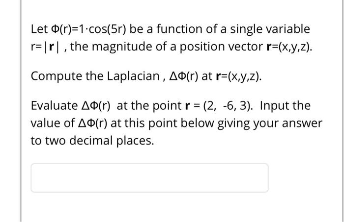 Solved Let Φ(r)=1⋅cos(5r) be a function of a single variable | Chegg.com
