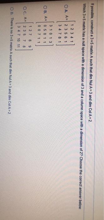 Solved If possible, construct a 3x5 matrix A such that dim | Chegg.com