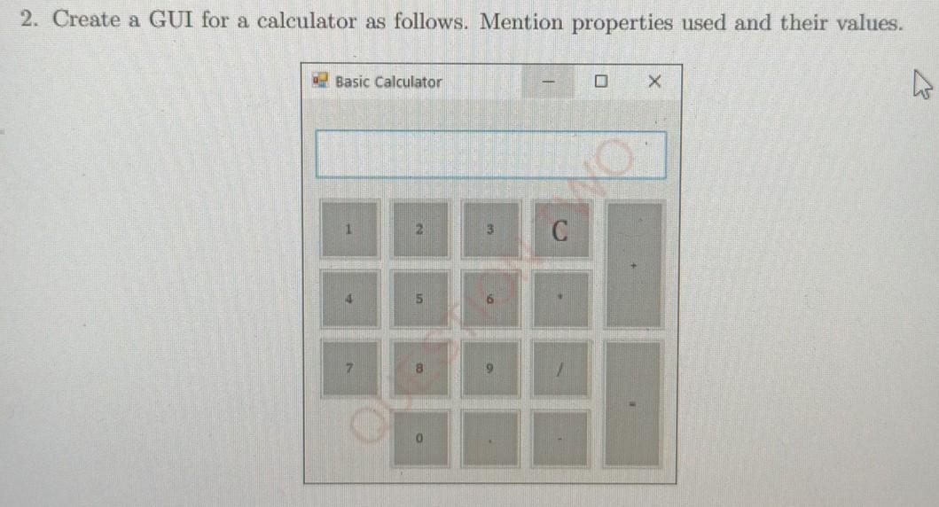 Solved 2. Create a GUI for a calculator as follows. Mention | Chegg.com
