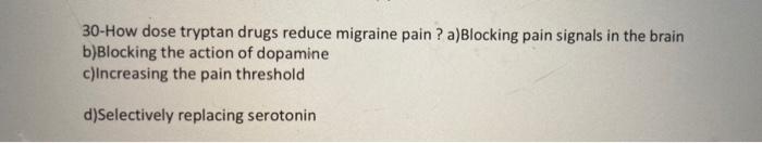 Solved 30-How dose tryptan drugs reduce migraine pain ? | Chegg.com