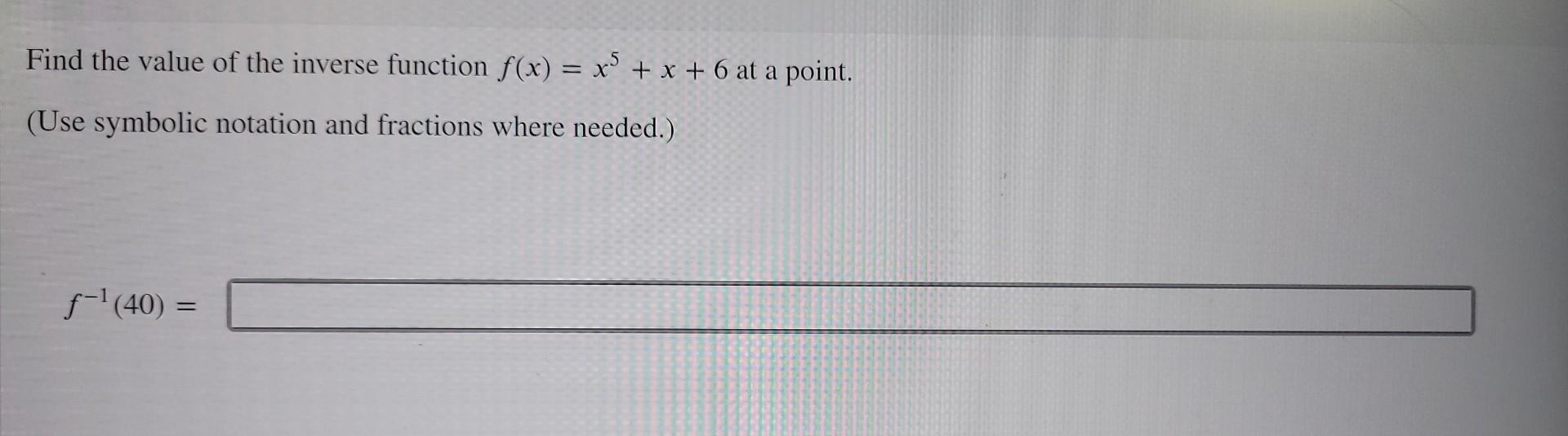 Solved Find The Value Of The Inverse Function F X X5 X 6 At