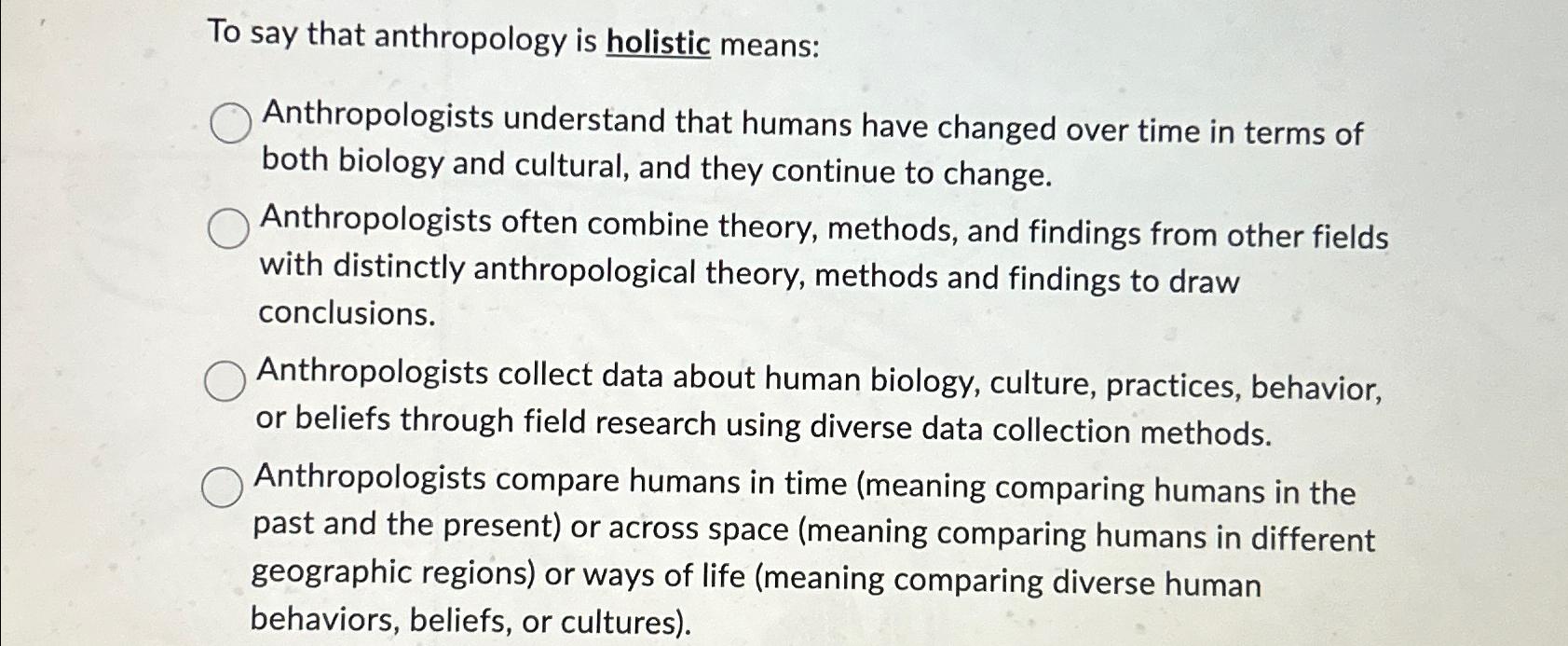 Solved To say that anthropology is holistic | Chegg.com