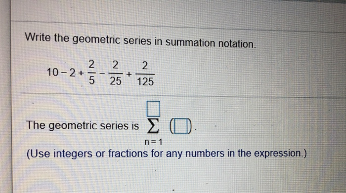 Solved Write the geometric series in summation notation. 2 | Chegg.com