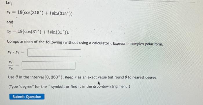 Solved Let 21 = 16(cos(315) + i sin(315*)) and 22 = 19 | Chegg.com