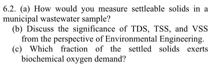 Solved 6.2. (a) How would you measure settleable solids in a | Chegg.com