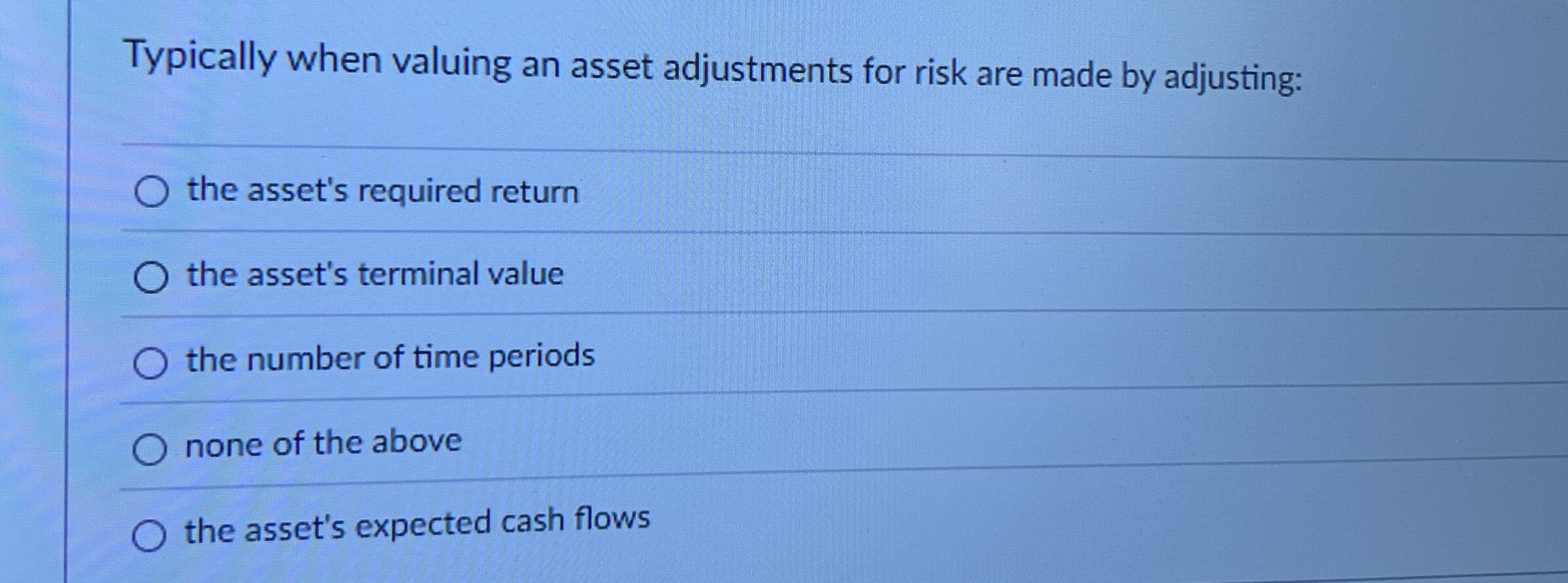 Solved Typically when valuing an asset adjustments for risk | Chegg.com