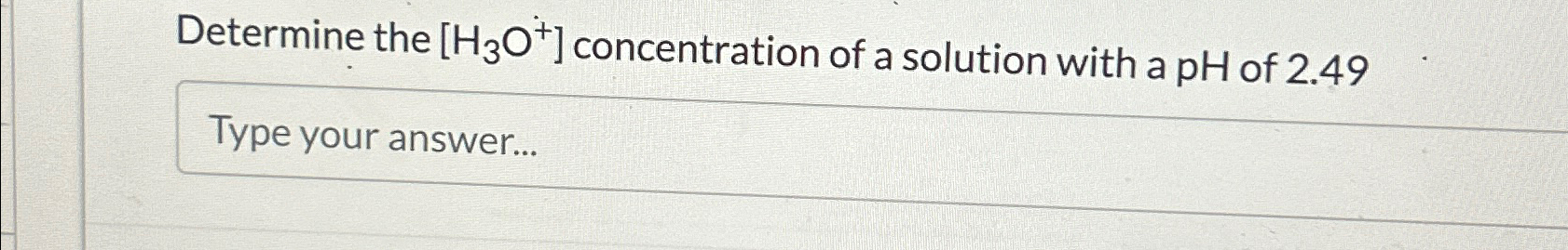 Solved Determine the H3O+concentration of a solution with a | Chegg.com