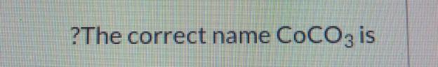 Solved ?The correct name COCO3 is السؤال 4 ?.How many | Chegg.com