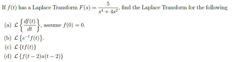 Solved If f(t) ﻿has a Laplace Transform F(s)=5s4+4s2, ﻿find | Chegg.com