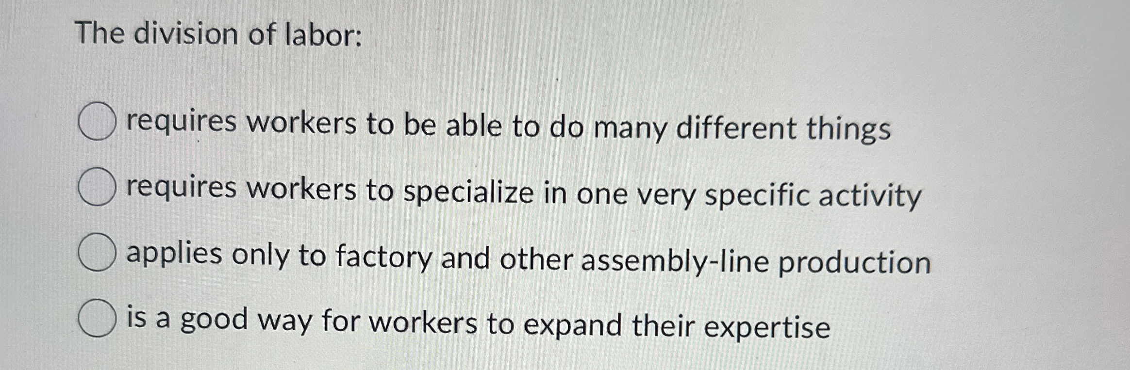 Solved The division of labor:requires workers to be able to | Chegg.com