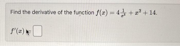Solved Find the derivative of the function f(x)=4x31+x2+14 | Chegg.com