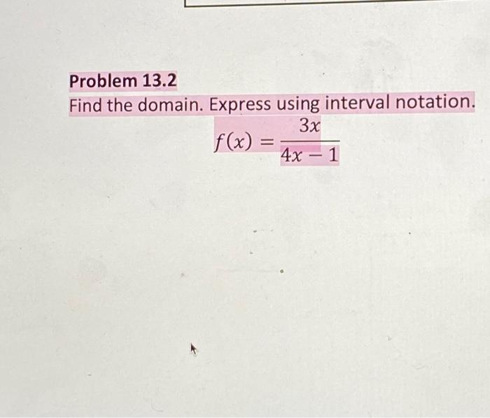 Solved Problem 13.2 Find the domain. Express using interval | Chegg.com