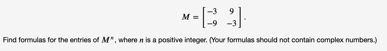 Solved M=[-39-9-3].Find formulas for the entries of Mn, | Chegg.com